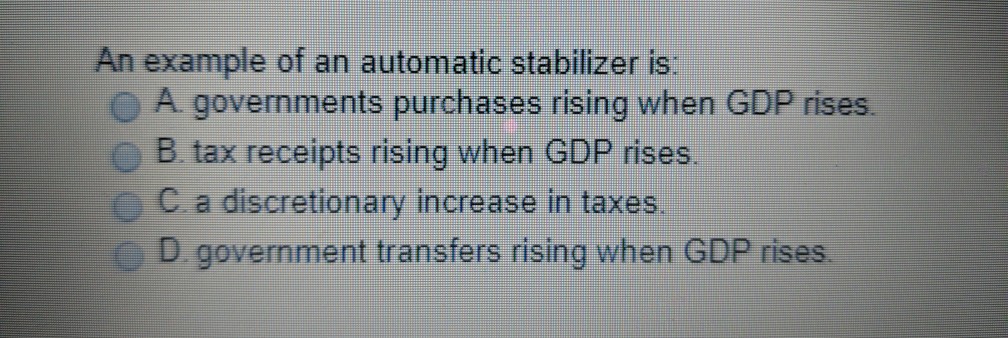 Solved An example of an automatic stabilizer is O A | Chegg.com