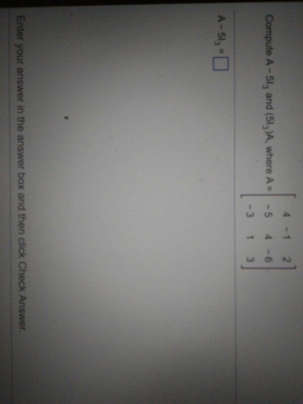 Solved 4 Compute A-513 and (513)A, where A=1-5 “3 -1 2 4-6 | Chegg.com