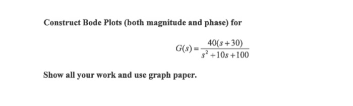 Solved Construct Bode Plots (both magnitude and phase for | Chegg.com