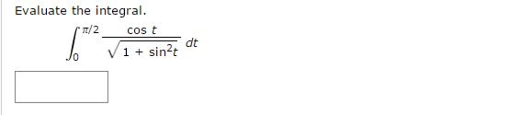 Solved Evaluate the integral. ?/2 cos t 1 + sin2t dt 0 | Chegg.com