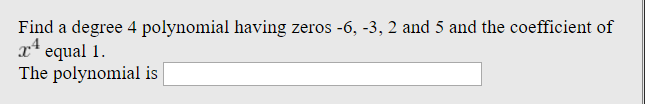 Solved Find a degree 4 polynomial having zeros -6, -3, 2 and | Chegg.com