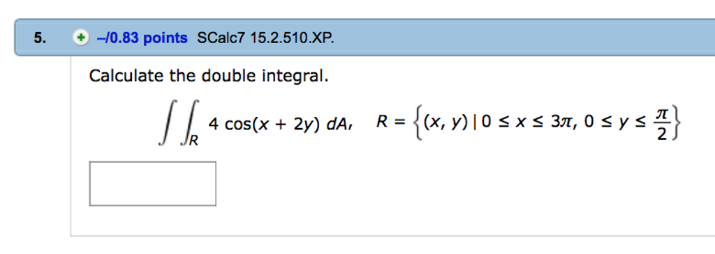 Solved Calculate the double integral. Int _R 4 cos (x + 2y) | Chegg.com