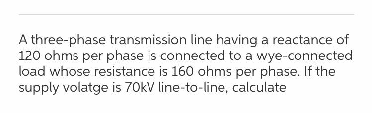 A three-phase transmission line having a reactance of | Chegg.com