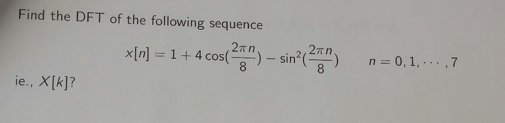 Solved Find the DFT of the following sequence x [n] = 1 + 4 | Chegg.com