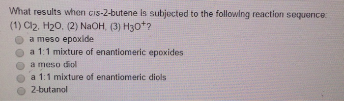 Solved What results when cis-2-butene is subjected to the | Chegg.com
