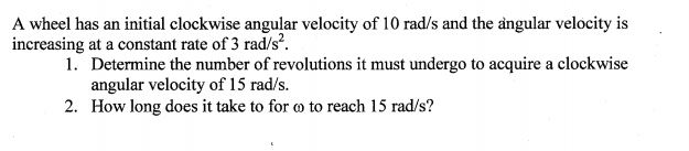 Solved A wheel has an initial clockwise angular velocity of | Chegg.com