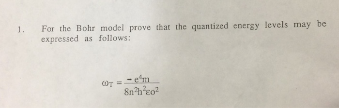 Solved For the Bohr model prove that the quantized energy | Chegg.com