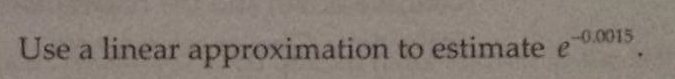Solved Use a linear approximation to estimate e^-0.0015. | Chegg.com