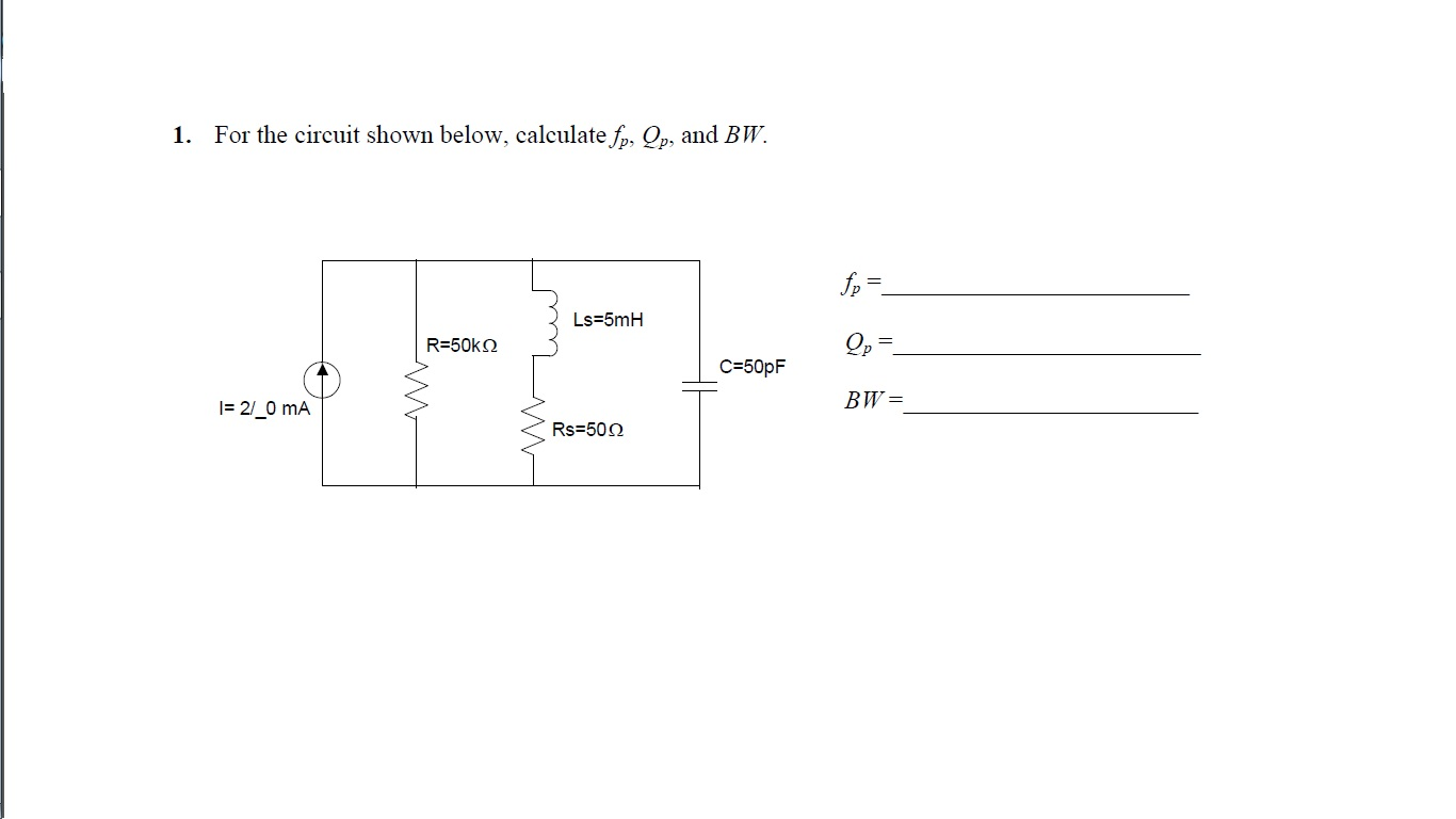 Solved For the circuit shown below, calculate fp, Qp, and | Chegg.com