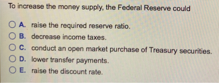 Solved To increase the money supply, the Federal Reserve | Chegg.com