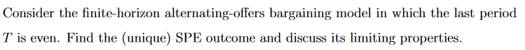 Solved Consider the finite-horizon alternating-offers | Chegg.com