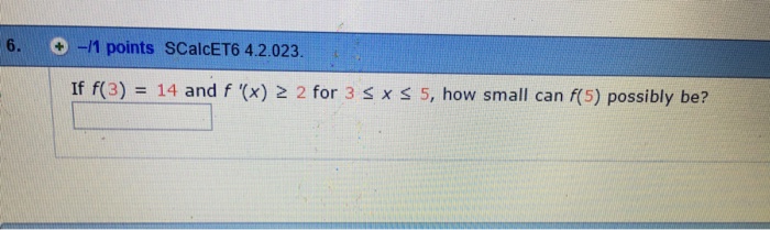 Solved If f(3) = 14 and f'(x) > = 2 for 3