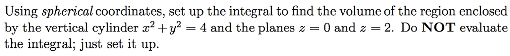 Solved Using spherical coordinates, set up the integral to | Chegg.com