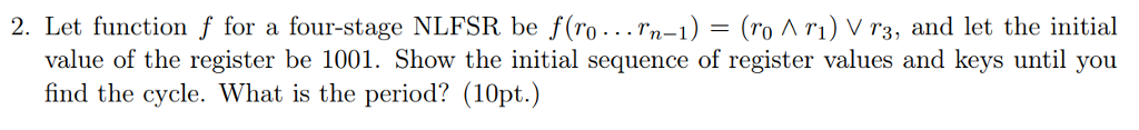 Solved 2. Let function f for a four-stage NLFSR be f(ro | Chegg.com