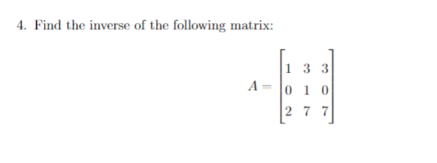 Solved 4 Find the inverse of the following matrix: A 0 1 0 2 | Chegg.com