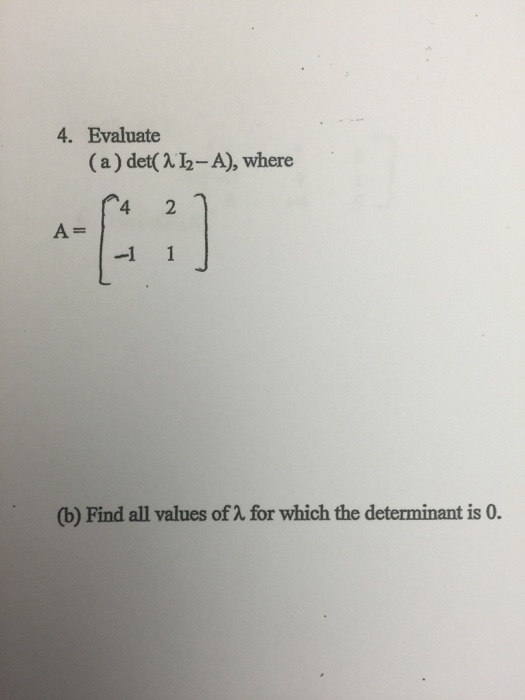 Solved Evaluate det(lambda I_2 - A), where A = [4 -1 2 1] | Chegg.com