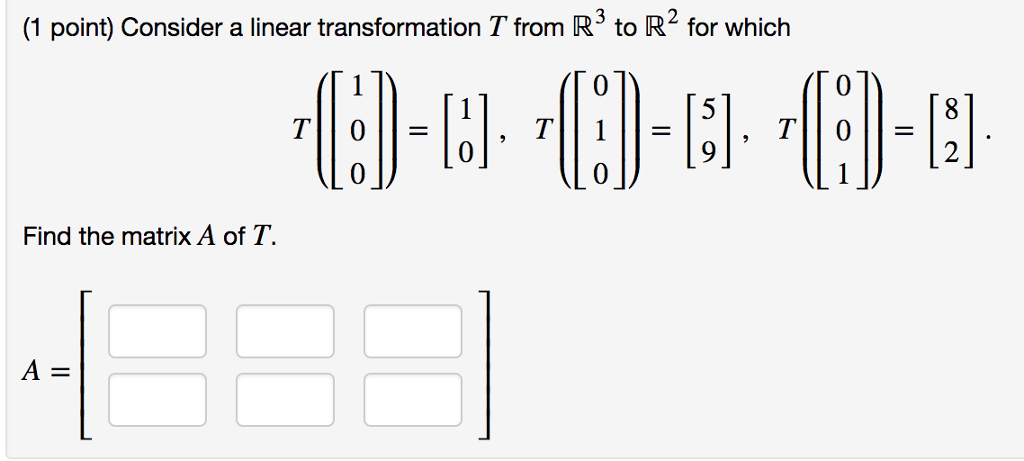 Solved (1 point) Consider a linear transformation T from R3 | Chegg.com Solved (1 point) Consider a linear transformation T from R3 | Chegg.com