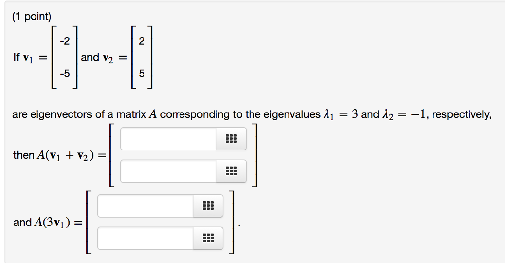 Solved (1 point) -2 2 If V1 = and v2 = -5 5 are eigenvectors | Chegg.com