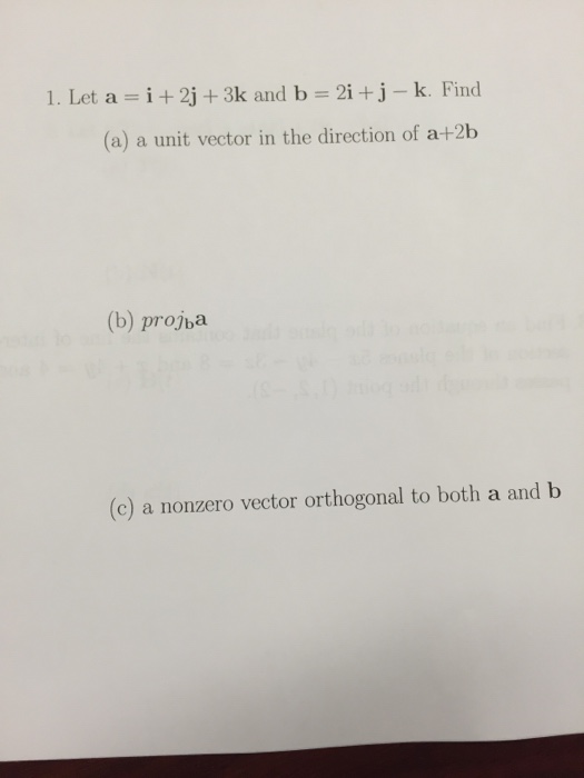 Solved Let a = i + 2j + 3k and b = 2i + j - k Find a unit | Chegg.com