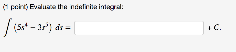 Solved Evaluate the indefinite integral: integral (5s^4 - | Chegg.com