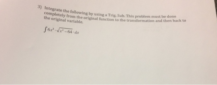 Solved Integrate the following by using a Trig. Sub. This | Chegg.com