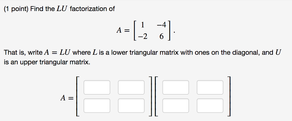 Solved (1 point) Find the LU factorization of 1 -4 A= 一1-2 6 | Chegg.com