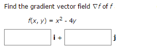 Solved Find the gradient vector field f of f f(x, y) = x^2 | Chegg.com
