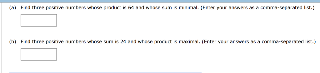 Solved (a) Find three positive numbers whose product is 64 | Chegg.com