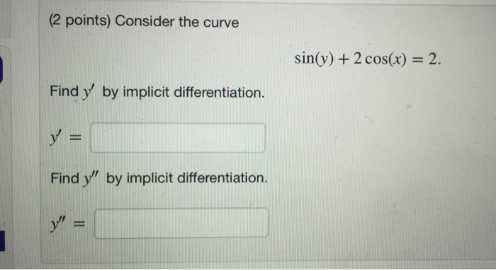 Solved Consider the curve sin(y) + 2 cos(x) = 2. Find y' by | Chegg.com