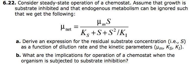 Solved 6.22. Consider steady-state operation of a chemostat. | Chegg.com Solved 6.22. Consider steady-state operation of a chemostat. | Chegg.com