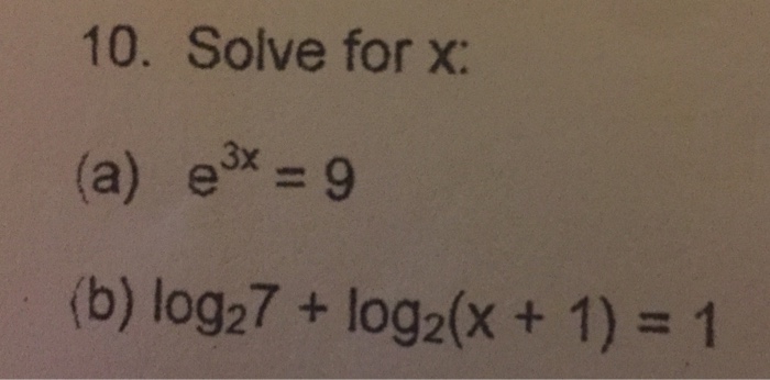 Solved Solve for x: (a) e^3x = 9 (b) log_2 7+ log_2 (x+1) = | Chegg.com