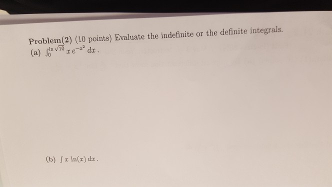 Solved Problem(2) (10 points) Evaluate the indefinite or the | Chegg.com