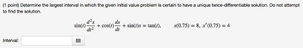 Solved (1 point) Determine the largest interval in which the | Chegg.com