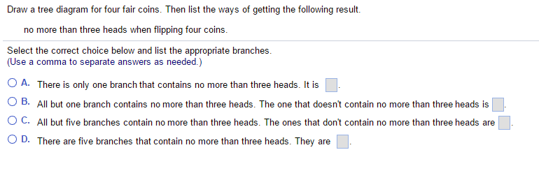 Solved Draw a tree diagram for four fair coins. Then list | Chegg.com