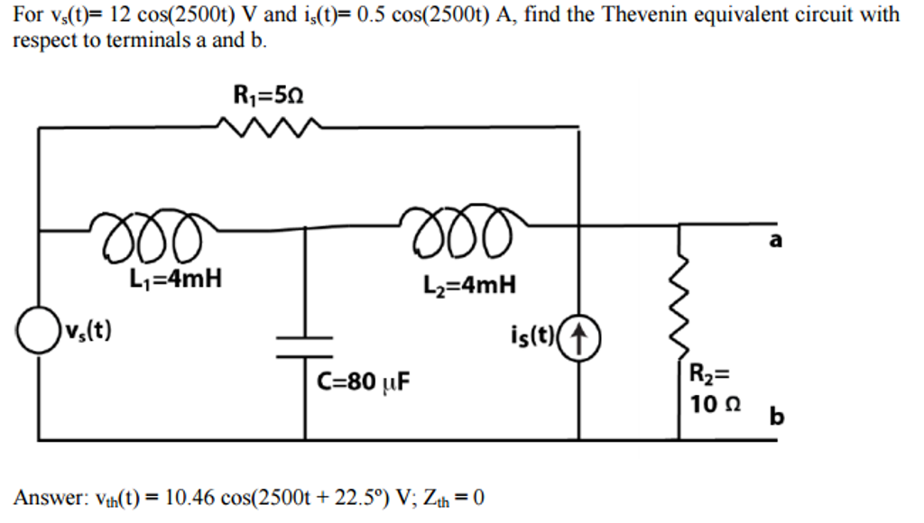 Solved For v_s(t) = 12 cos(2500t) V and i_s(t) = 0.5 | Chegg.com