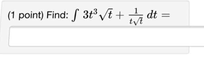 Solved Find integral 3t^3 square root t + 1/t square root t | Chegg.com