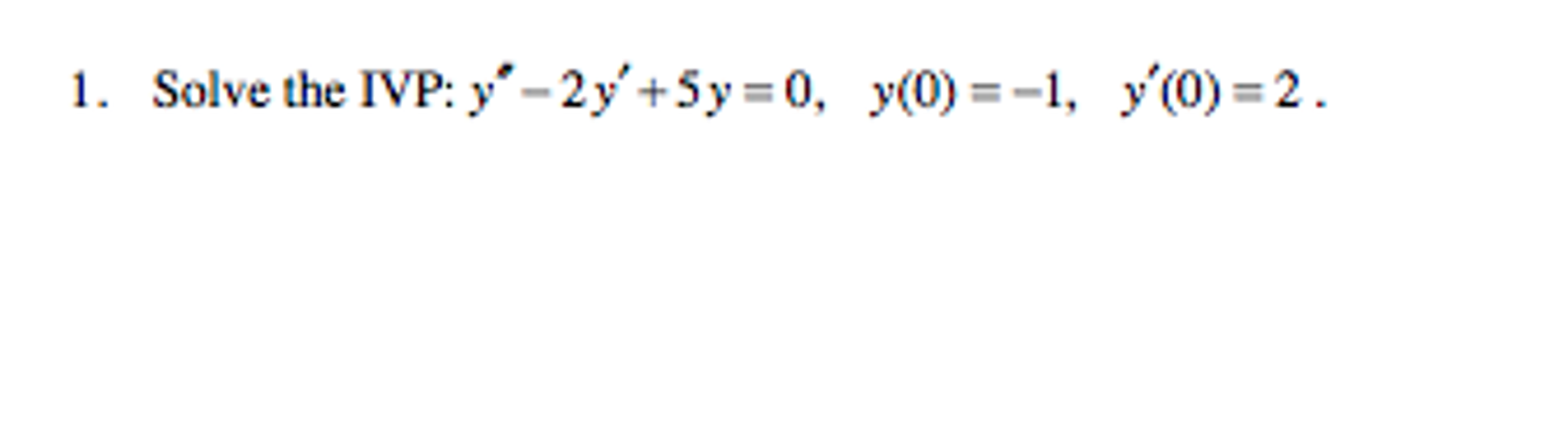 Solved 1. Solve the IVP: y-2y' +5y = 0, y(0) =-1, y(0) = 2 . | Chegg.com