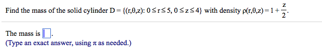 Solved Find the mass of the solid cylinder D = {(r,theta,z): | Chegg.com