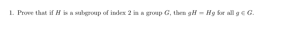 Solved: I. Prove That If H Is A Subgroup Of Index 2 In A G... | Chegg.com