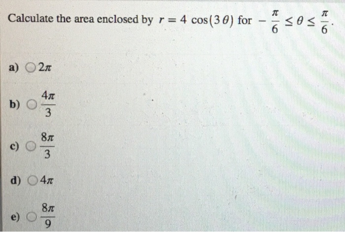 Solved Calculate the area enclosed by r = 4 cos (3 theta) | Chegg.com