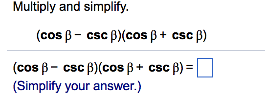 Solved Multiply and simplify. (cos beta - csc beta)(cos | Chegg.com