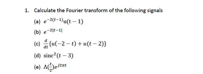 Solved 1. Calculate the Fourier transform of the following | Chegg.com