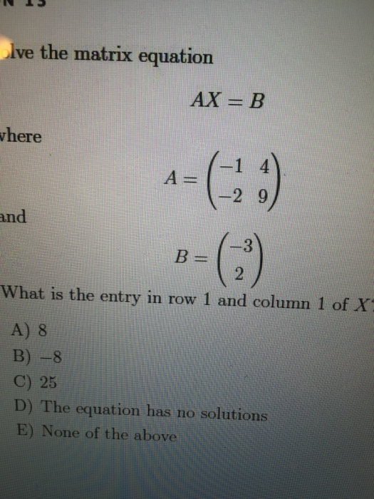 Solved solve the matrix equation AX=B where A= ( ) and B= ( | Chegg.com