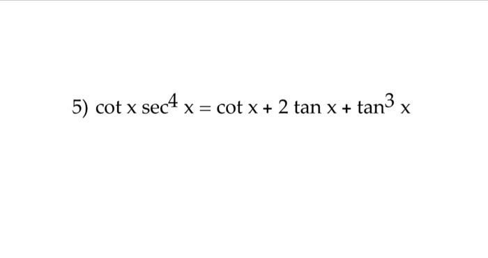 Solved cot x sec^4 x = cot x + 2 tan x + tan^3 x | Chegg.com