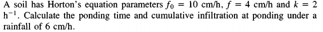 Solved A soil has Horton's equation parameters fo = 10 cm/h, | Chegg.com