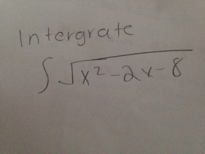 Solved Integrate integral squareroot x^2-2x-8 | Chegg.com