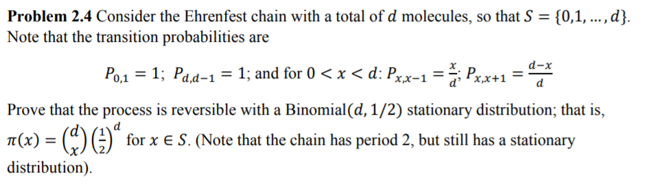 Solved Problem 2.4 Consider the Ehrenfest chain with a total | Chegg.com