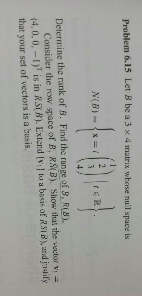 Solved Problem 6.15 Let B be a 3 × 4 matrix whose null space | Chegg.com