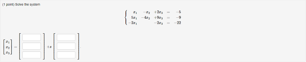Solved (1 point) Solve the system 5z1-4z2 +9z3 = -9 一2x3 = | Chegg.com