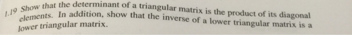 Solved that the determinant of a triangular matrix is the | Chegg.com
